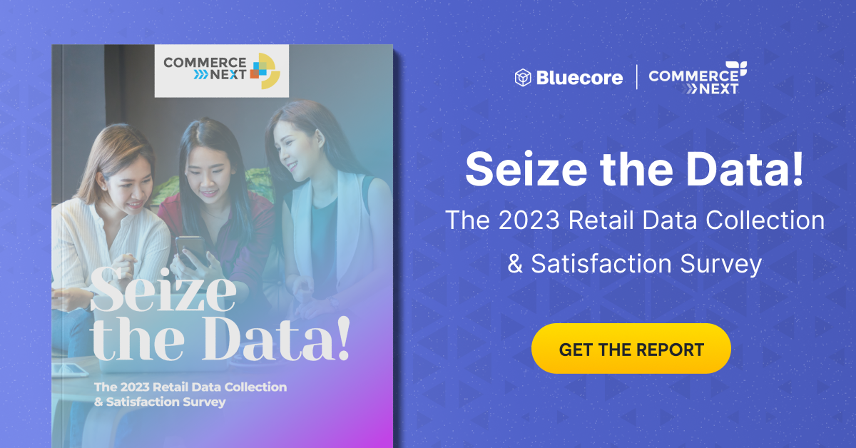 The 2023 Retail Data Collection & Satisfaction Survey - Bluecore